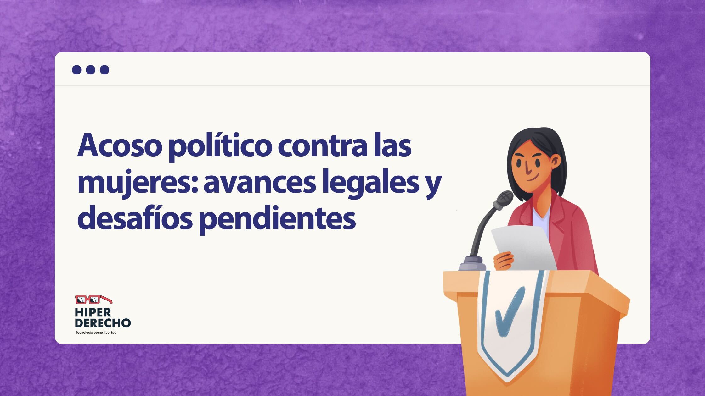 Acoso político contra las mujeres: avances legales y desafíos ...
